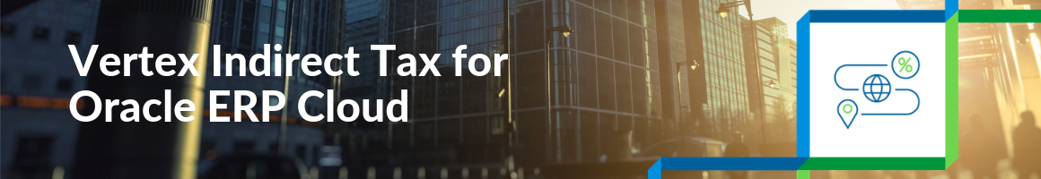 Vertex Indirect Tax Accelerator for Oracle Fusion Cloud ERP - Vertex ...
